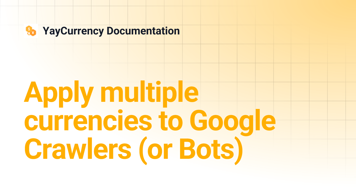 Apply multiple currencies to Google Crawlers (or Bots) | YayCurrency Documentation