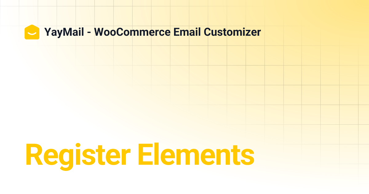 Register Elements | YayMail - WooCommerce Email Customizer