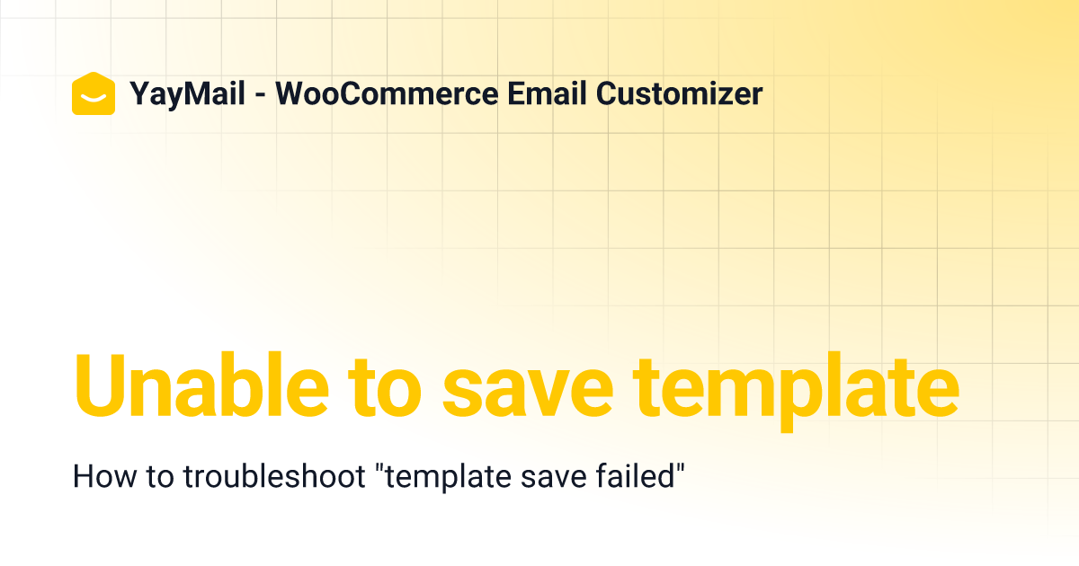 Unable to save template | YayMail - WooCommerce Email Customizer