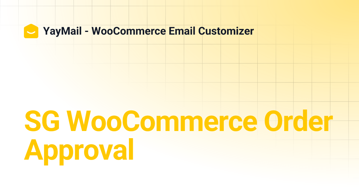 SG WooCommerce Order Approval | YayMail - WooCommerce Email Customizer