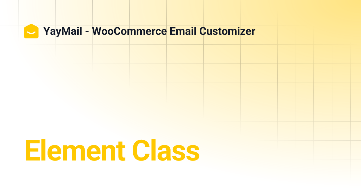 Element Class | YayMail - WooCommerce Email Customizer