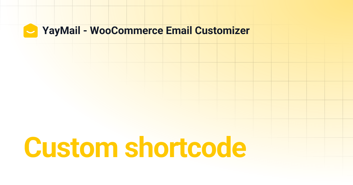 Custom shortcode | YayMail - WooCommerce Email Customizer