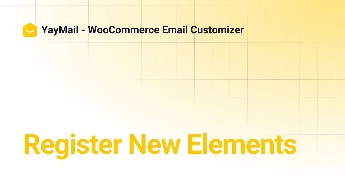 Register New Elements | YayMail - WooCommerce Email Customizer