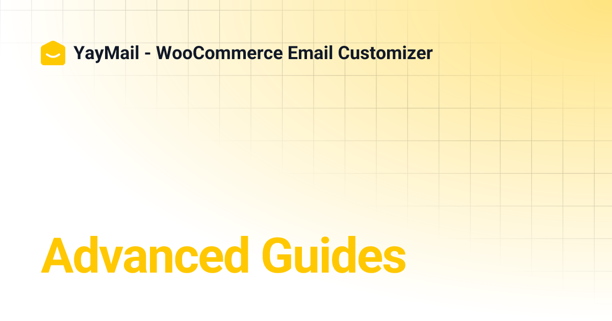 Advanced Guides | YayMail - WooCommerce Email Customizer