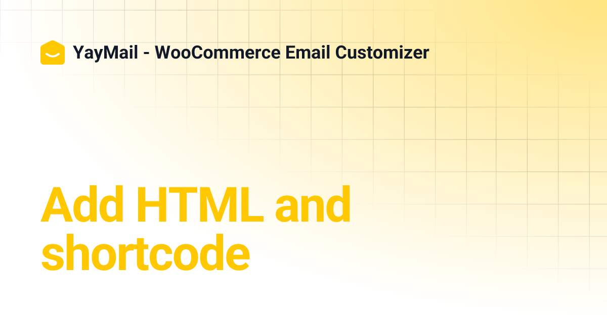 Add HTML and shortcode | YayMail - WooCommerce Email Customizer
