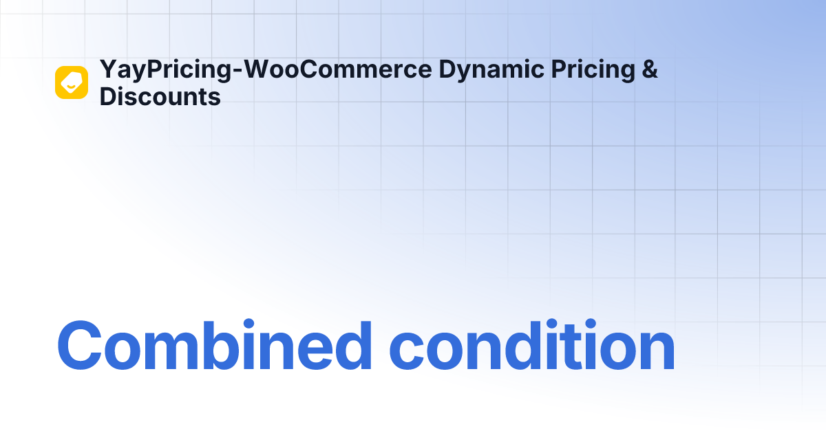 Combined condition | YayPricing-WooCommerce Dynamic Pricing & Discounts