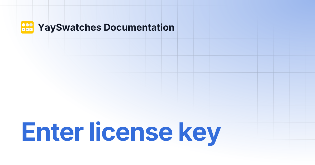 Enter license key | YaySwatches Documentation