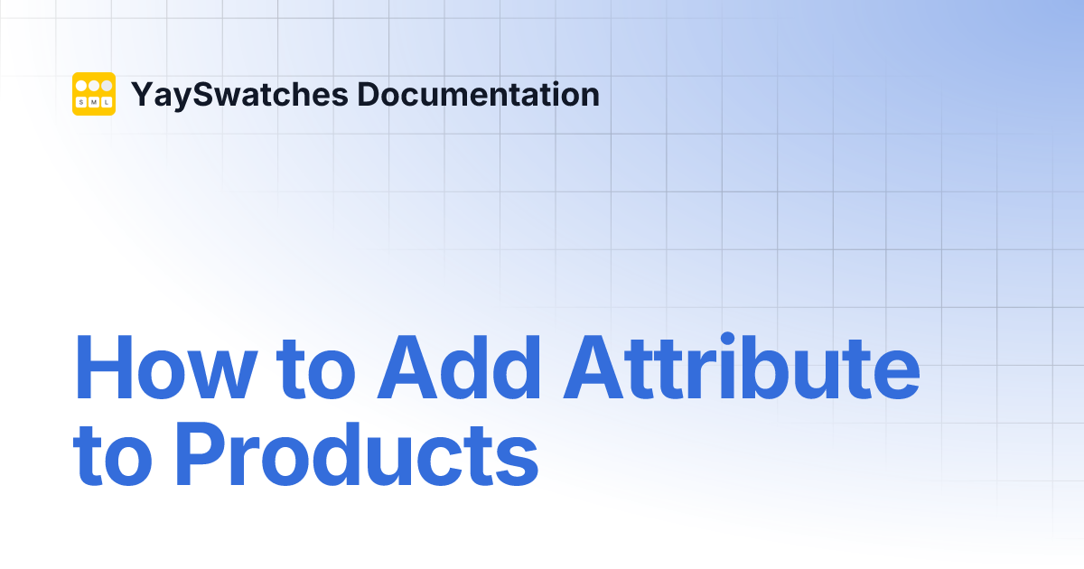 How to Add Attribute to Products | YaySwatches Documentation